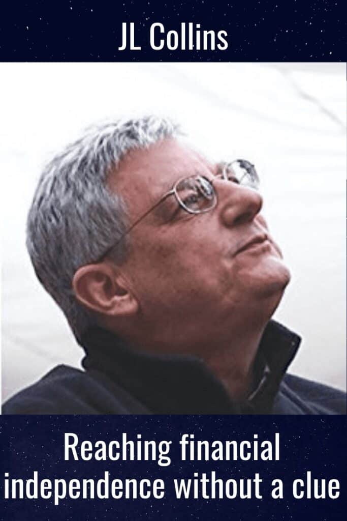 JL Collins: reaching financial independence without a clue - Mr FOB